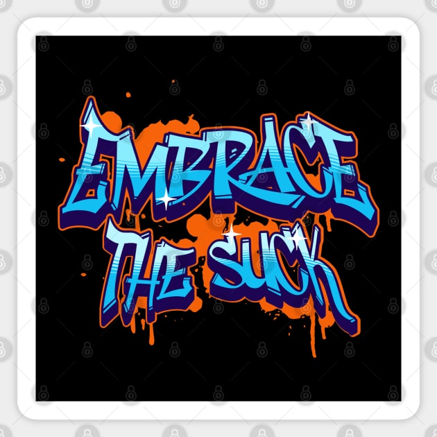 Embrace The Suck Embrace The Suck Sticker Teepublic